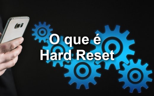 O que é Hard Reset? Conheça o procedimento que salva seu celular ...
