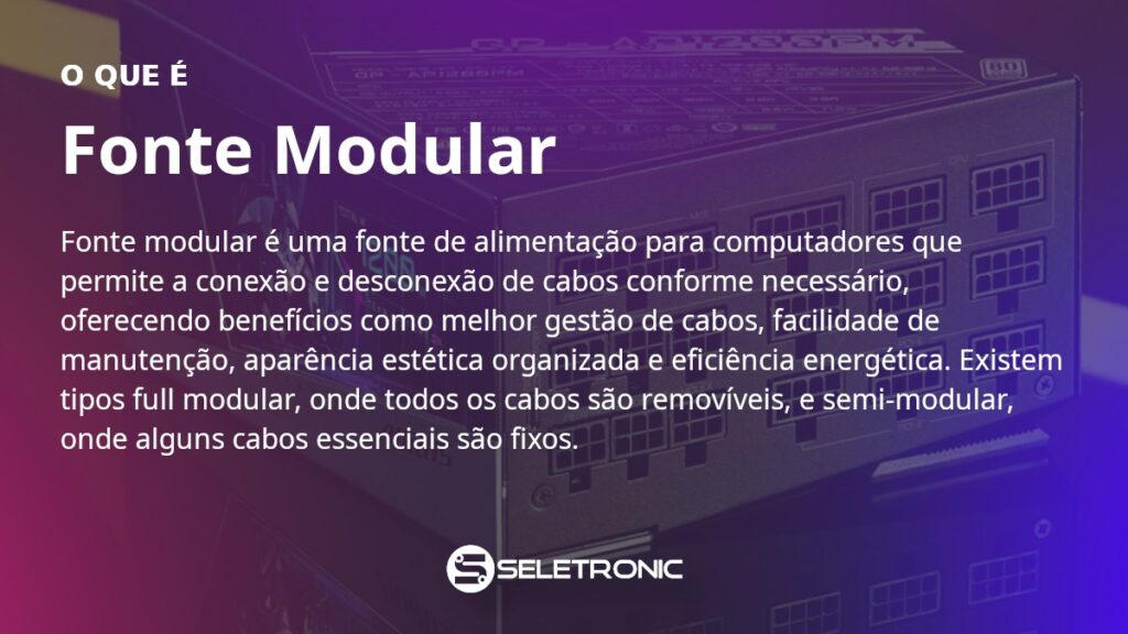 O que é Fonte Modular? Tudo sobre | Seletronic