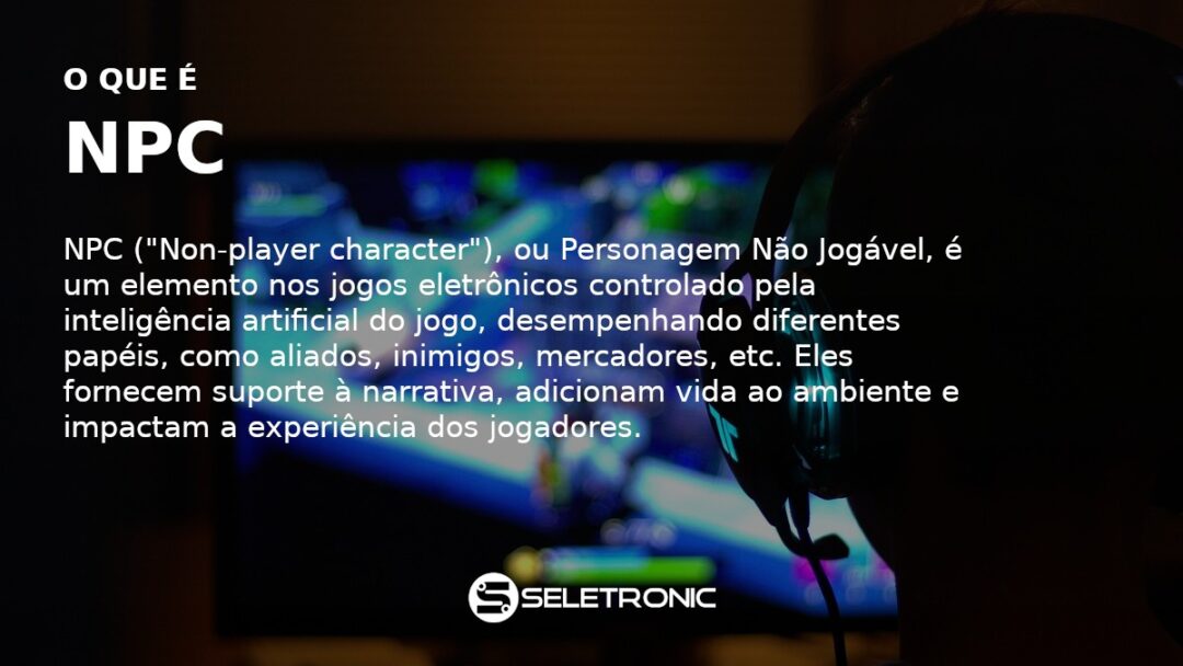 O que é NPC? | Seletronic