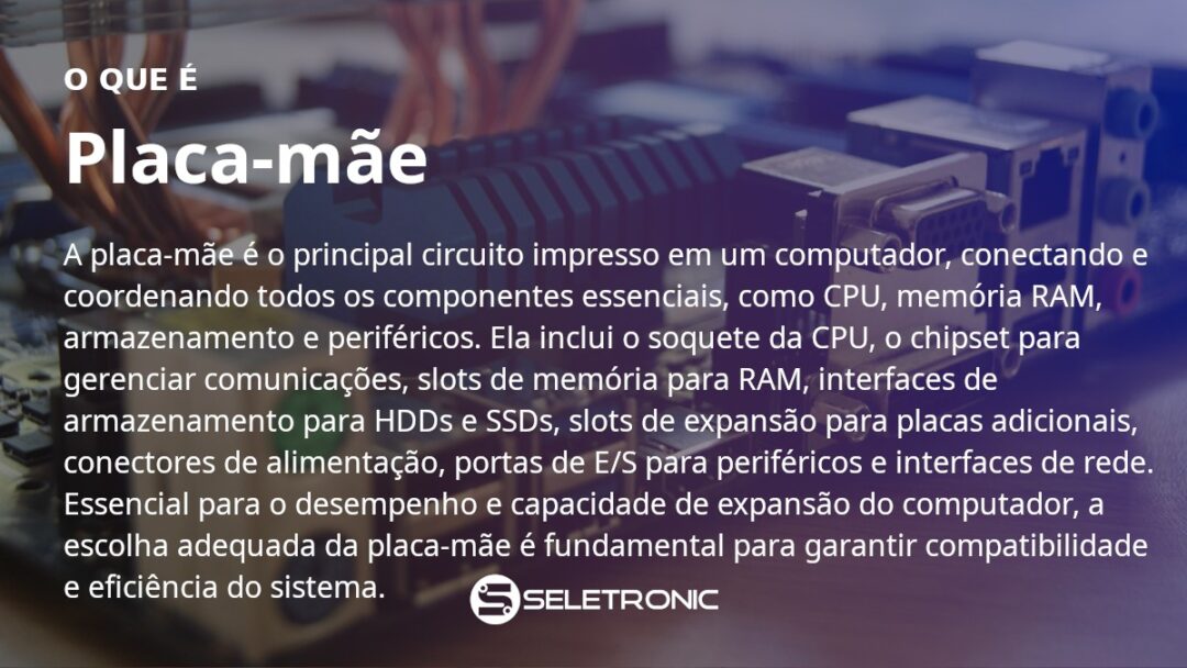 O que é Placa-mãe? Entenda suas funções! | Seletronic