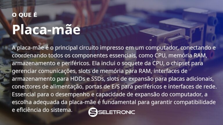 O que é Placa-mãe? Entenda suas funções! | Seletronic