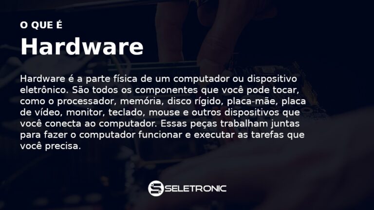 O que é Hardware? | Seletronic