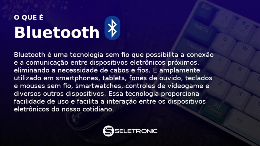 O que é Bluetooth? | Seletronic