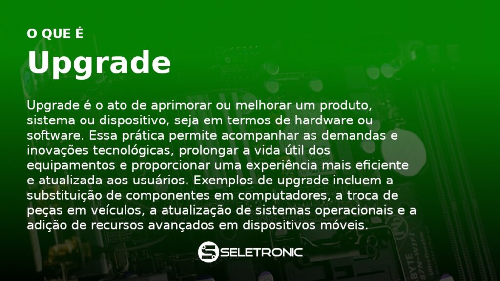 O que é Upgrade? | Seletronic