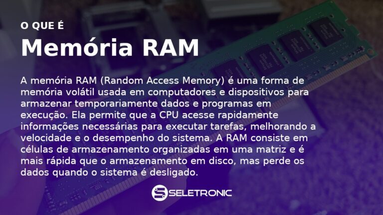 O que é memória RAM? | Seletronic